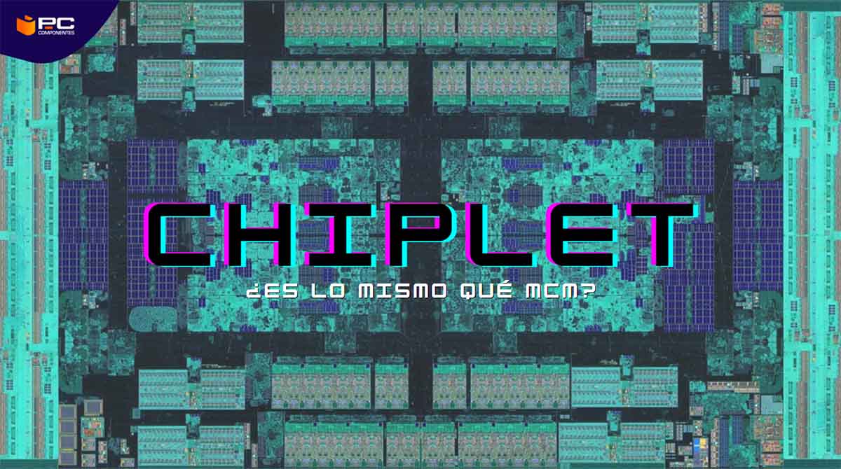 Chiplet y MCM: qué es, en qué CPU o GPU lo encontramos y su futuro ...